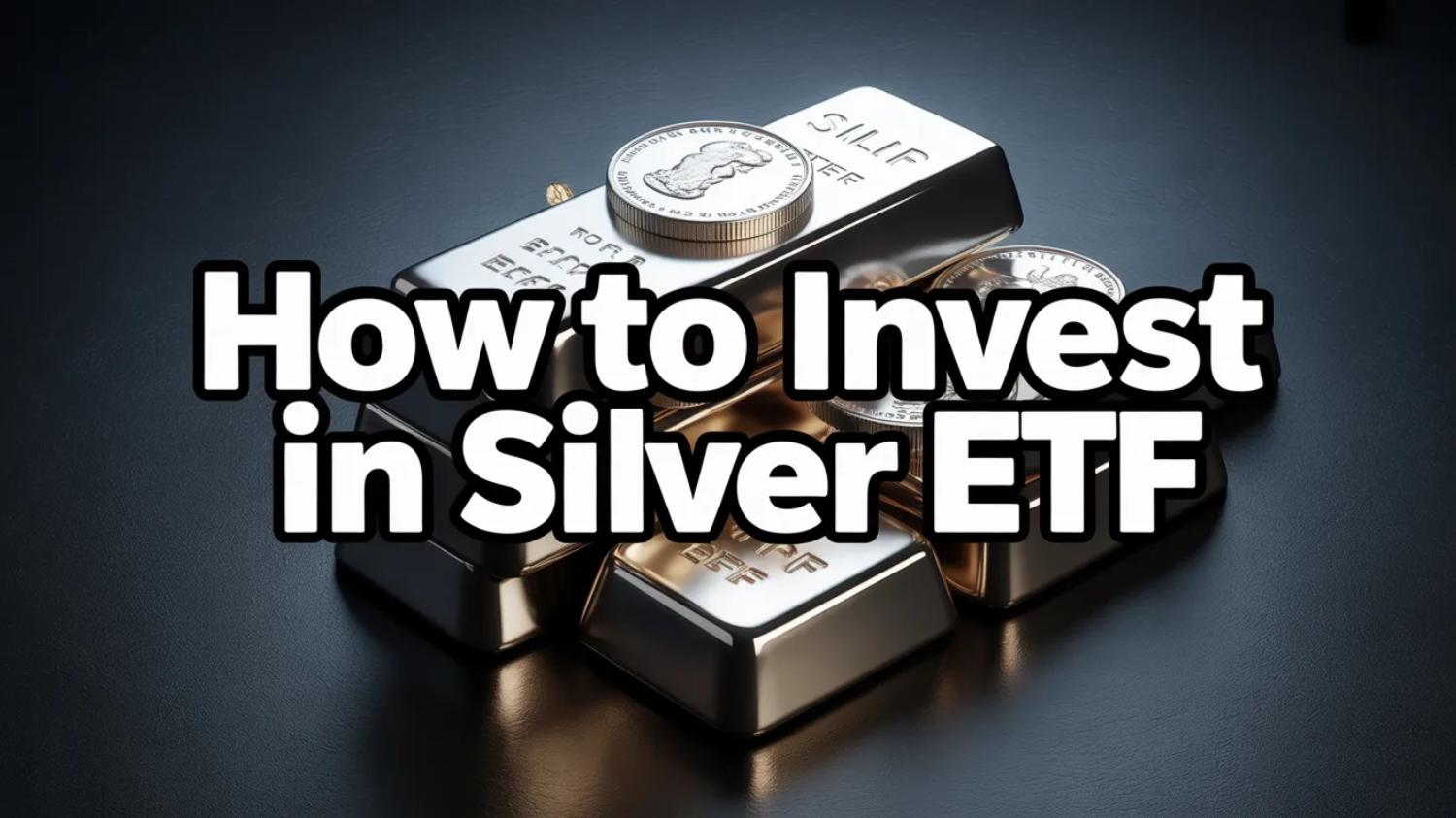 How to Invest in a Silver ETF: Complete Guide for 2026